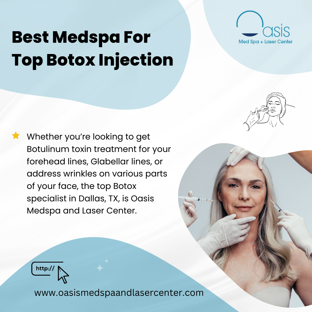 Why Choose Oasis Medspa For Botox Injection in Dallas, TX?