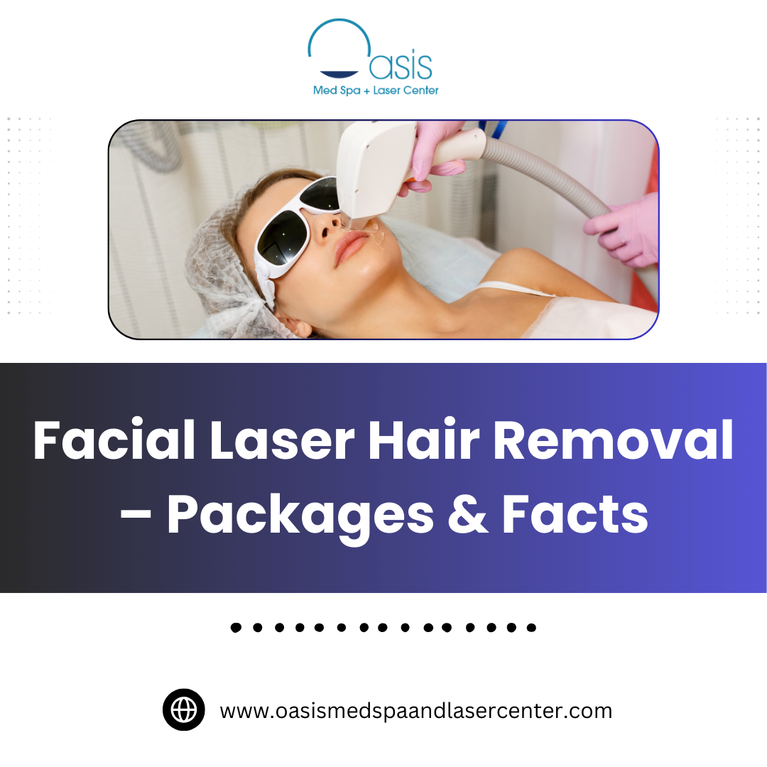 Facial Laser Hair Removal - Packages & Facts | Oasis Med Spa and Laser ...